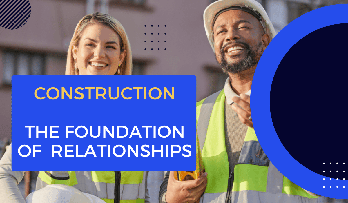 Building Bridges: The Importance of Relationships in Construction ...
