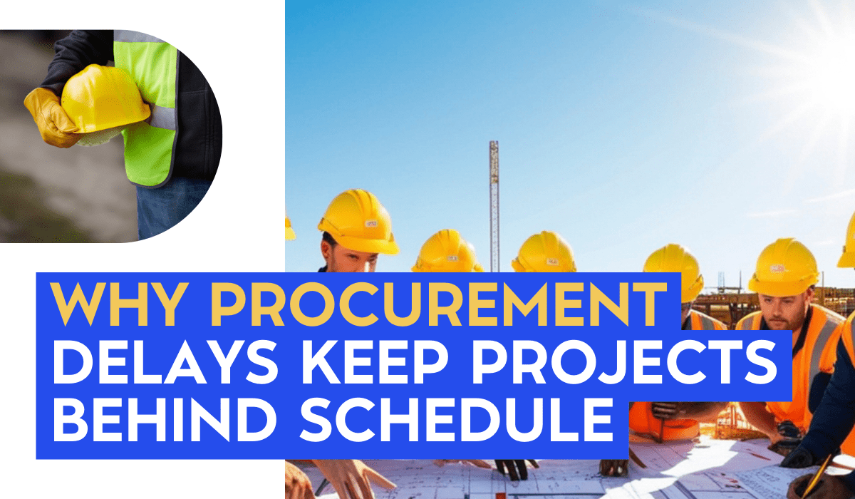 Why Procurement Delays Keep Projects Behind Schedule - The Build Chain